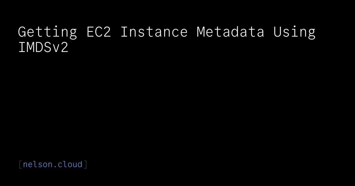 Getting EC2 Instance Metadata Using IMDSv2 | Nelson Figueroa