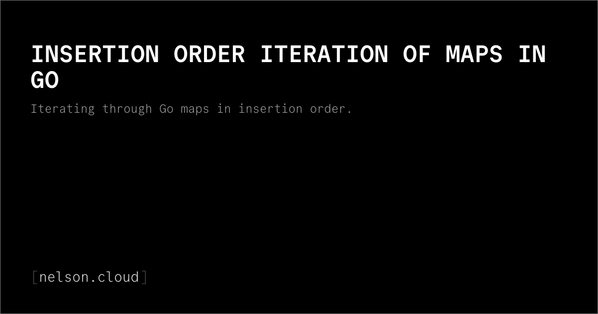 Insertion Order Iteration of Maps in Go | Nelson Figueroa