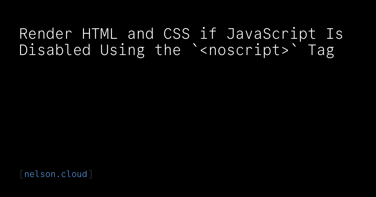Render HTML and CSS if JavaScript Is Disabled Using the ` ` Tag ...